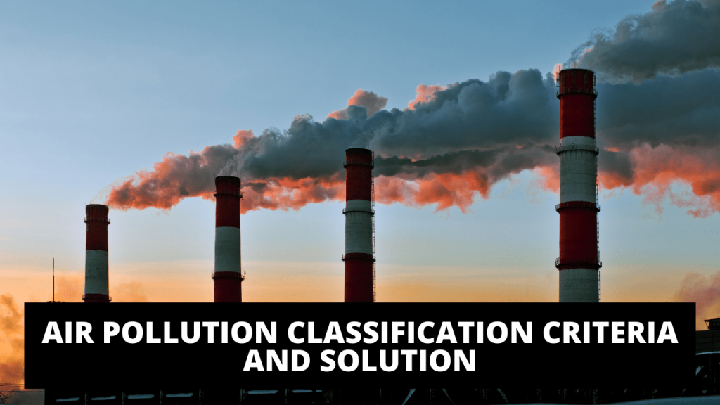 Air Pollution | Classification, Criteria and Solution - Construction How Air Pollution | Classification, Criteria and Solution - Construction How