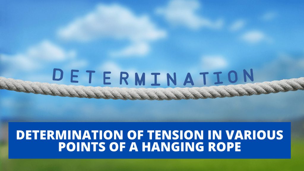 Determination of Tension in Various Points of a Hanging Rope ...