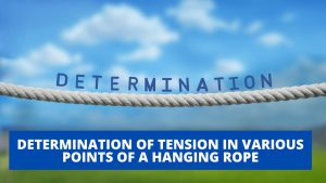 Determination of Tension in Various Points of a Hanging Rope ...