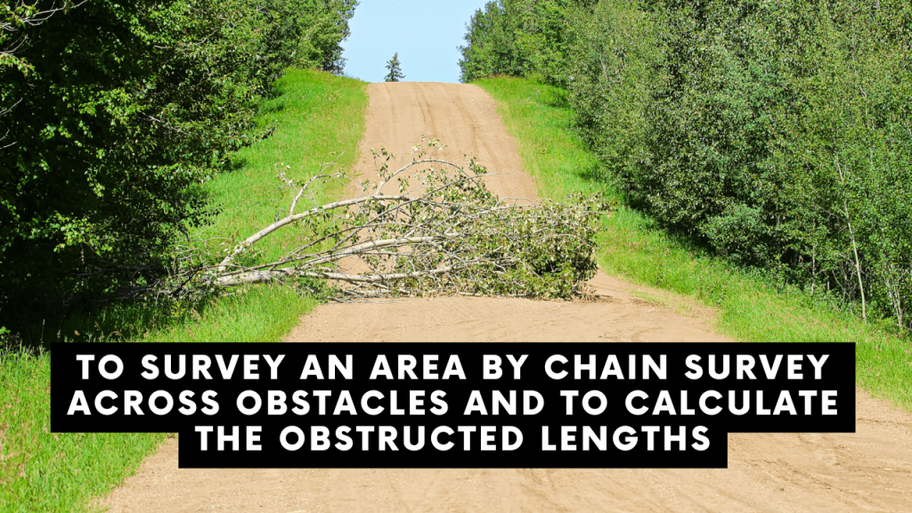 To survey an area by chain survey across obstacles and to calculate the ...