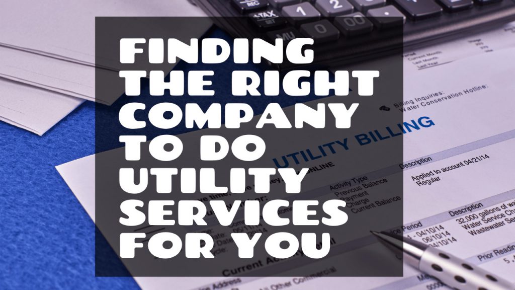 Finding the Right Company to Do Utility Services For You