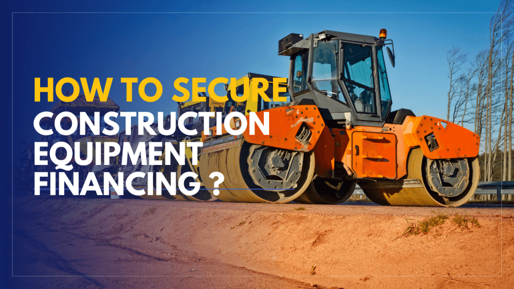 How to Secure Construction Equipment Financing
