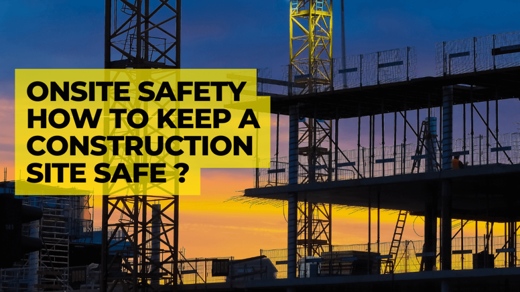 Onsite Safety: How to Keep a Construction Site Safe