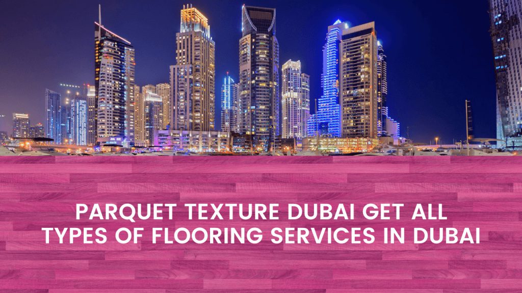Parquet Texture Dubai - #1 and High Quality Flooring Supplier in Dubai