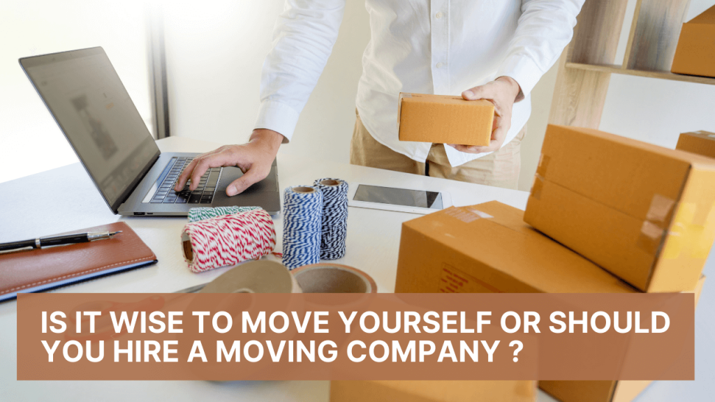 Is it Wise to Move Yourself or Should You Hire a Moving Company?