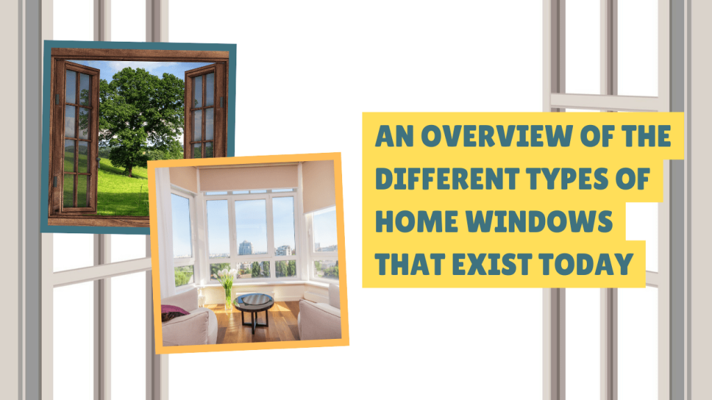 An Overview of the Different Types of Home Windows That Exist Today