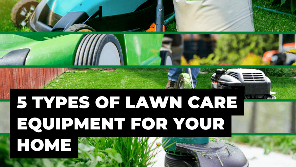 5 Types of Lawn Care Equipment for Your Home - Construction How