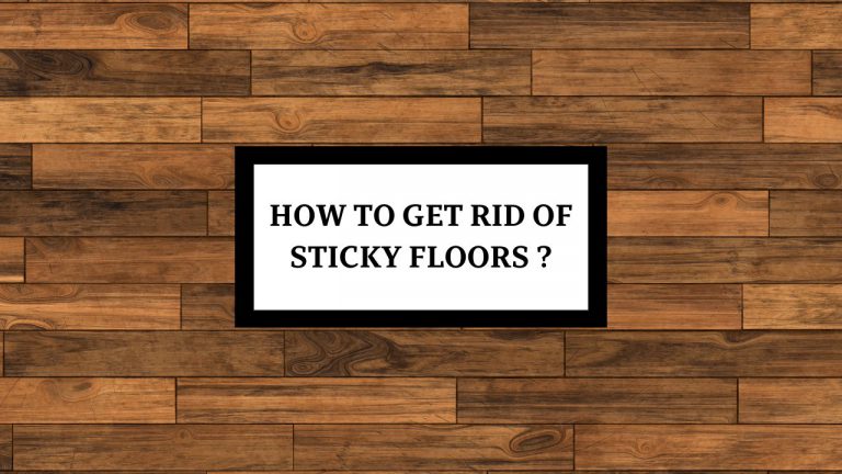 How To Get Rid Of Sticky Floors? | Construction How