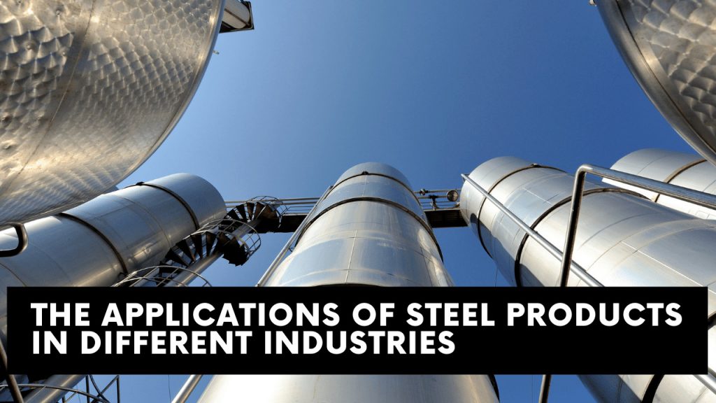The Applications of Steel Products in Different Industries ...