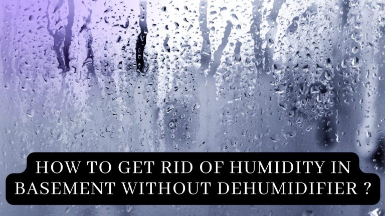 How To Get Rid Of Humidity In Basement Without Dehumidifier?