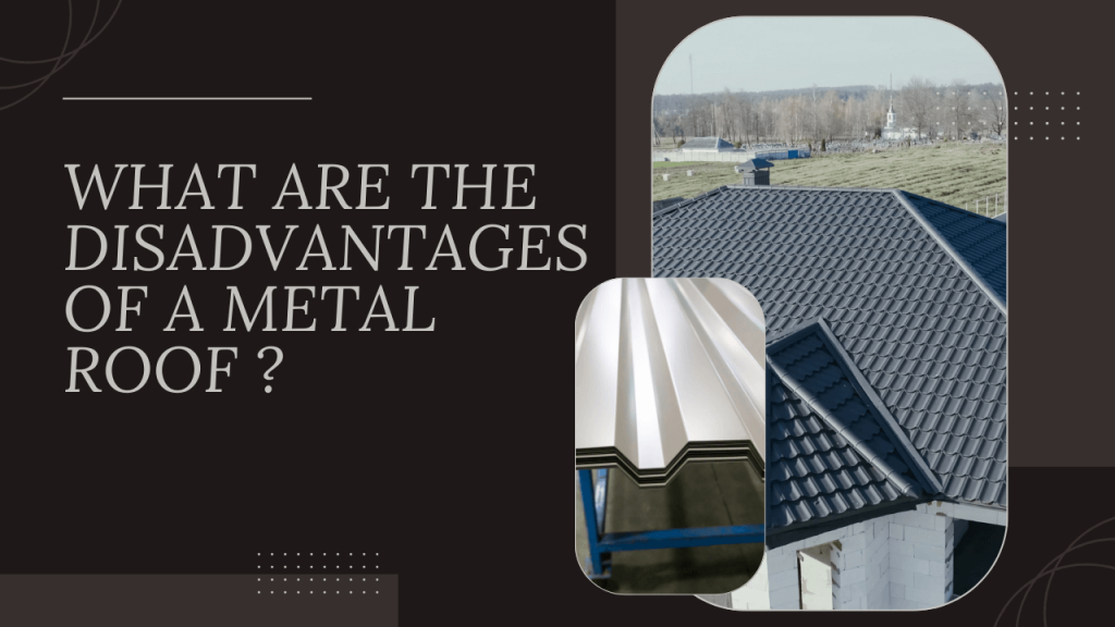 What Are The Disadvantages Of A Metal Roof? - Construction How