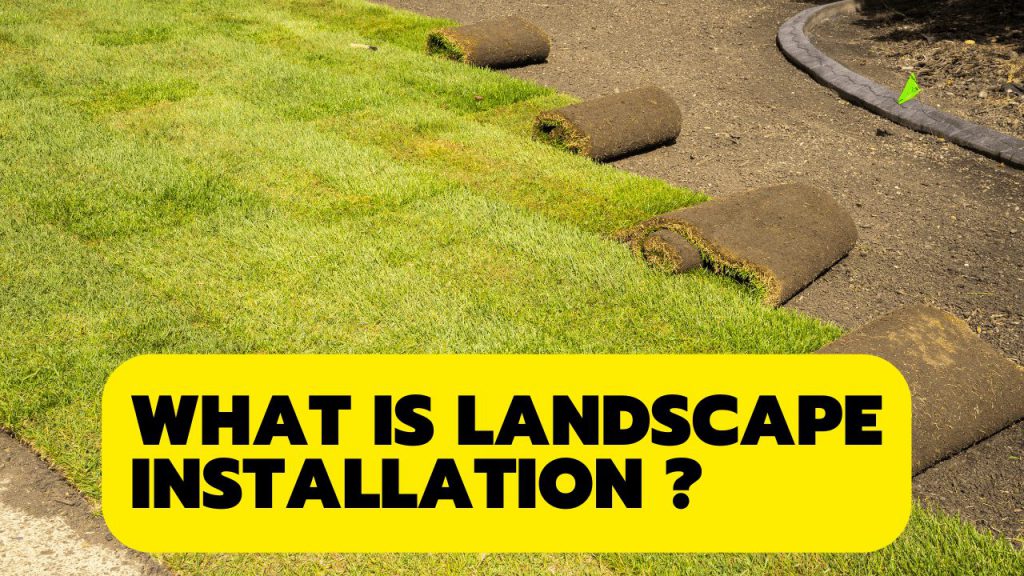 What Is Landscape Installation - Construction How