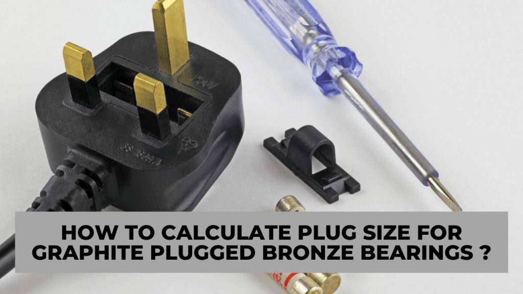 How to Calculate Plug Size for Graphite Plugged Bronze Bearings ...