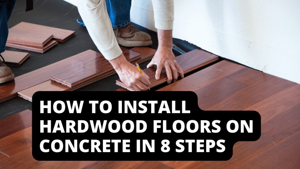 How To Install Hardwood Floors On Concrete