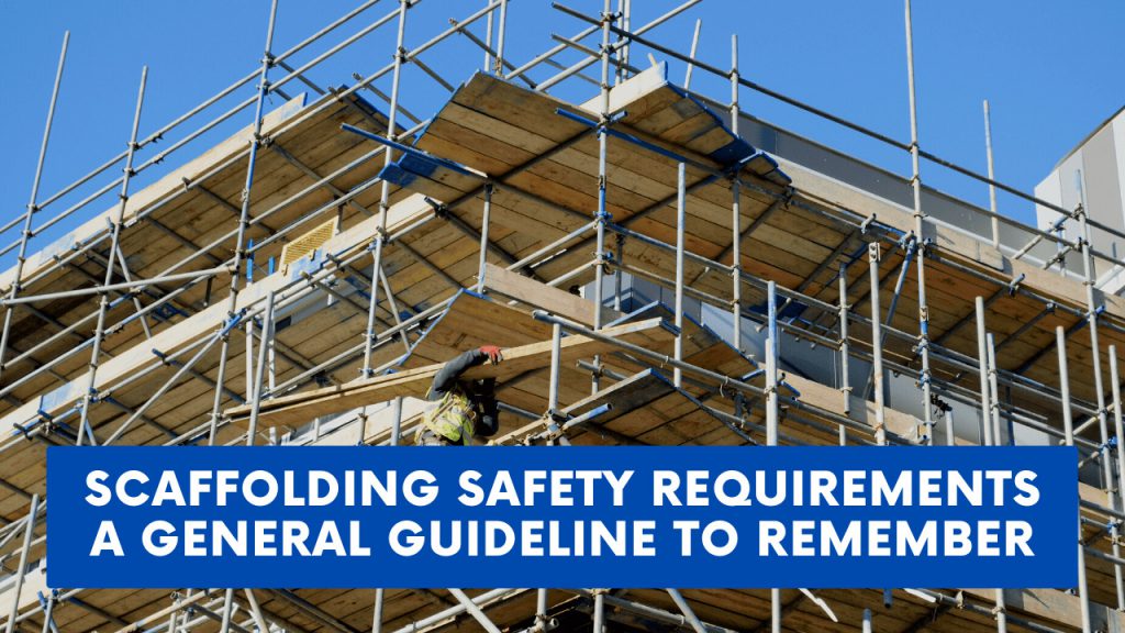Scaffolding Safety Requirements: A General Guideline To Remember ...