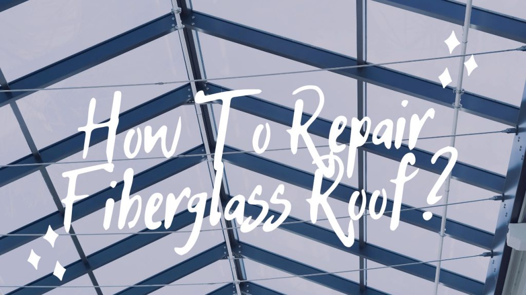 How To Repair Fiberglass Roof - Construction How