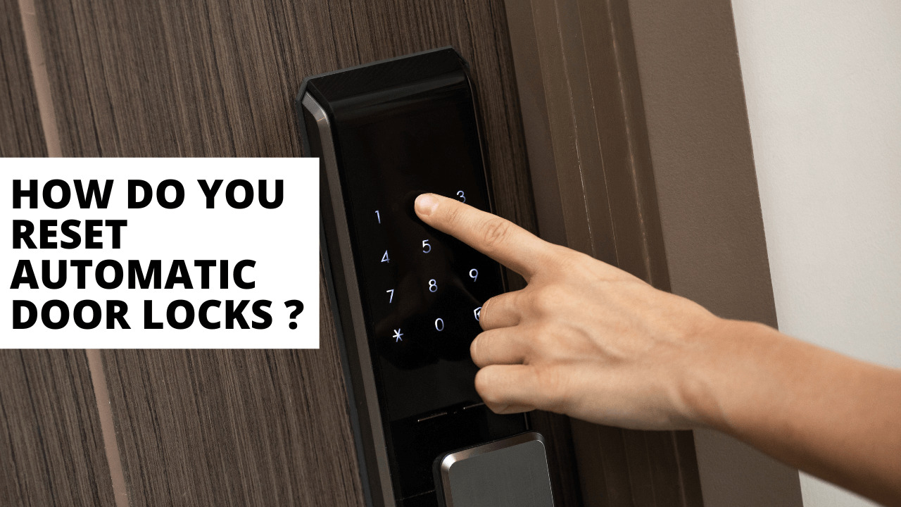 How Do You Reset Automatic Door Locks Construction How How Do You Reset Automatic Door Locks Construction How