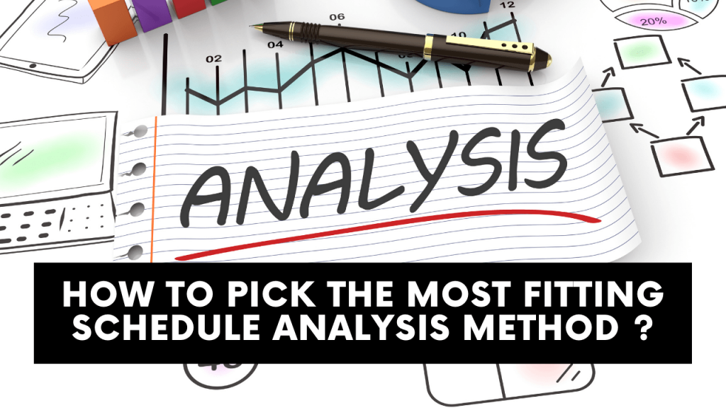 How to Pick the Most Fitting Schedule Analysis Method - Construction How