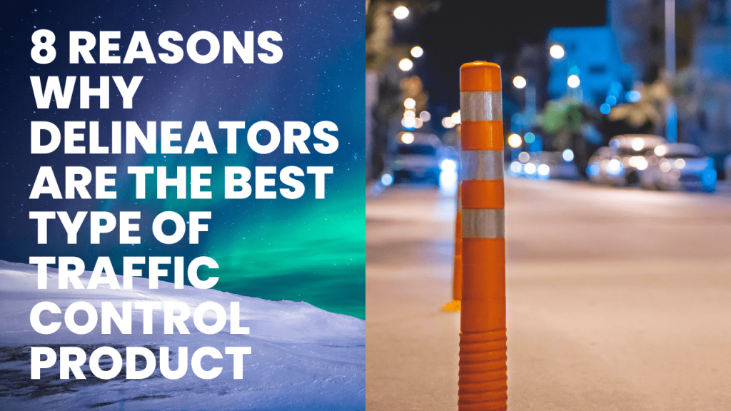 8 Reasons Why Delineators Are The Best Type Of Traffic Control Product ...