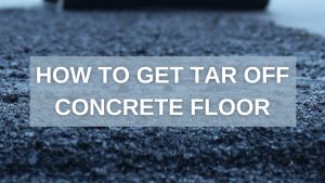 How To Get Tar Off Concrete Floor - Construction How