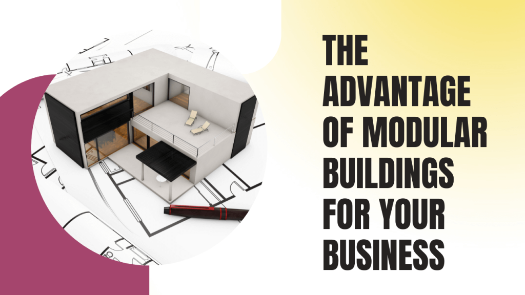 The Advantage of Modular Buildings for Your Business - Construction How