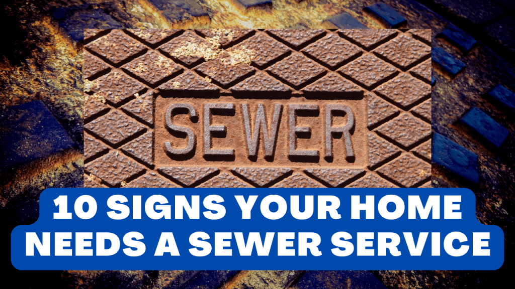 10 Signs Your Home Needs A Sewer Service - Construction How