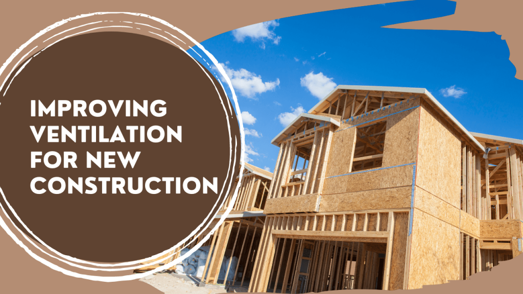 Improving Ventilation for New Construction - Construction How