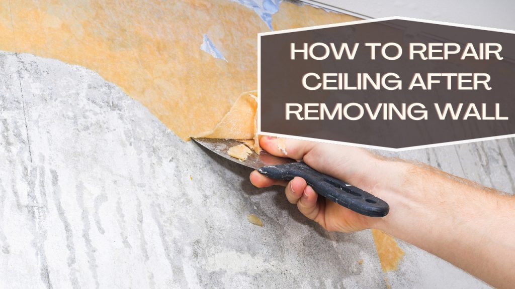 How to Repair Ceiling After Removing Wall? - Construction How