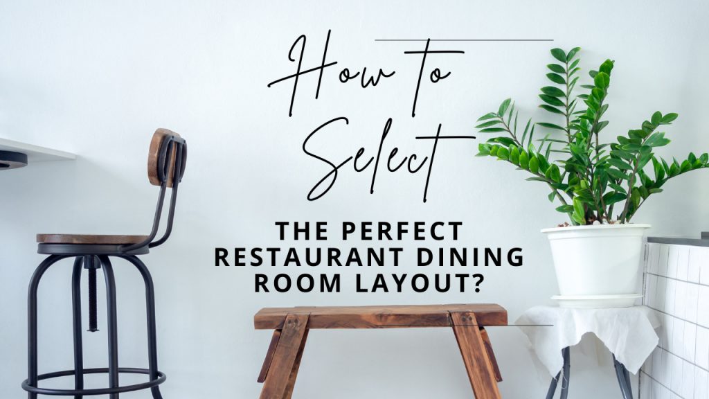 How to Select the Perfect Restaurant Dining Room Layout?