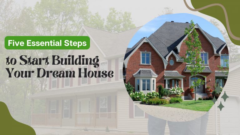 Five Essential Steps to Start Building Your Dream House - Construction How