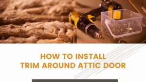 How To Install Trim Around Attic Door - Construction How