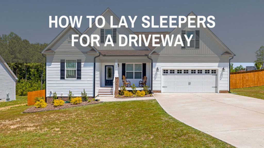 How To Lay Sleepers For A Driveway - Construction How