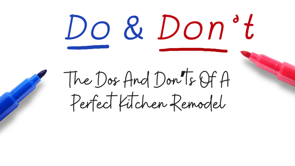 The Dos And Don'ts Of A Perfect Kitchen Remodel - Construction How