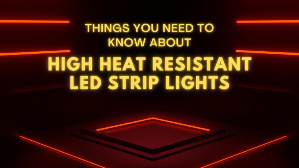 Things You Need To Know About High Heat Resistant Led Strip Lights ...
