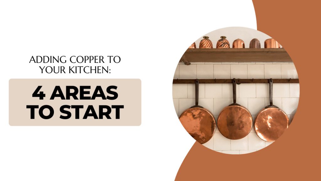Adding Copper to Your Kitchen: 4 Areas to Start - Construction How