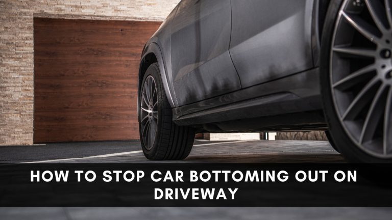 How To Stop Car Bottoming Out On Driveway - Construction How