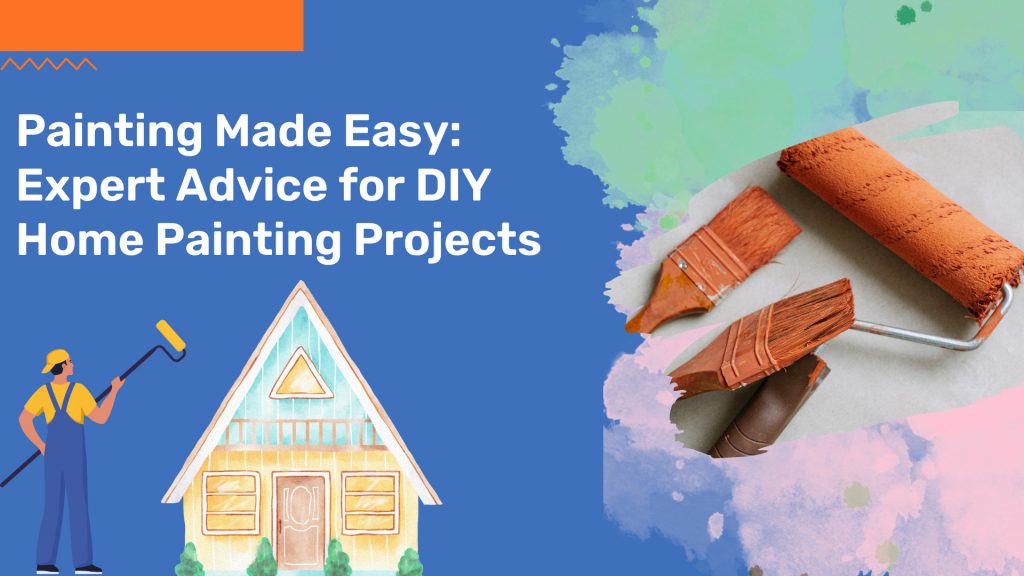 Painting Made Easy: Expert Advices on DIY Home Painting Projects ...
